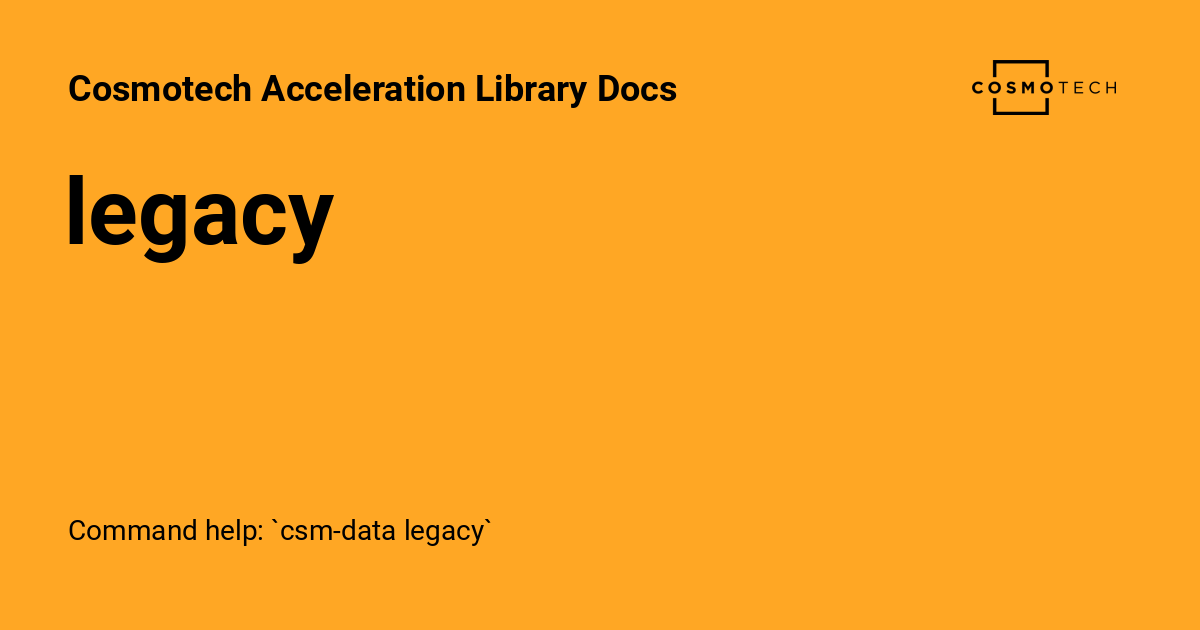 legacy - Cosmotech Acceleration Library Docs