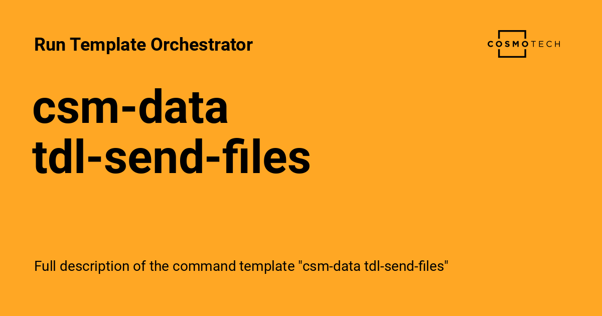 csm-data tdl-send-files - Run Template Orchestrator