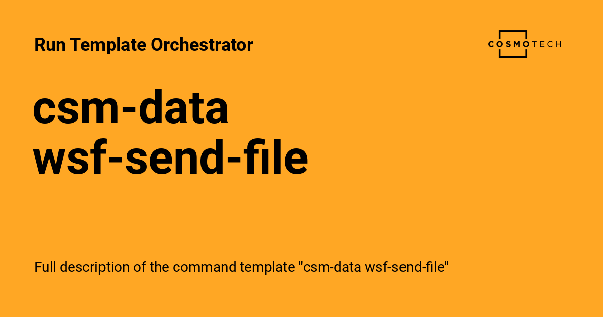 csm-data wsf-send-file - Run Template Orchestrator