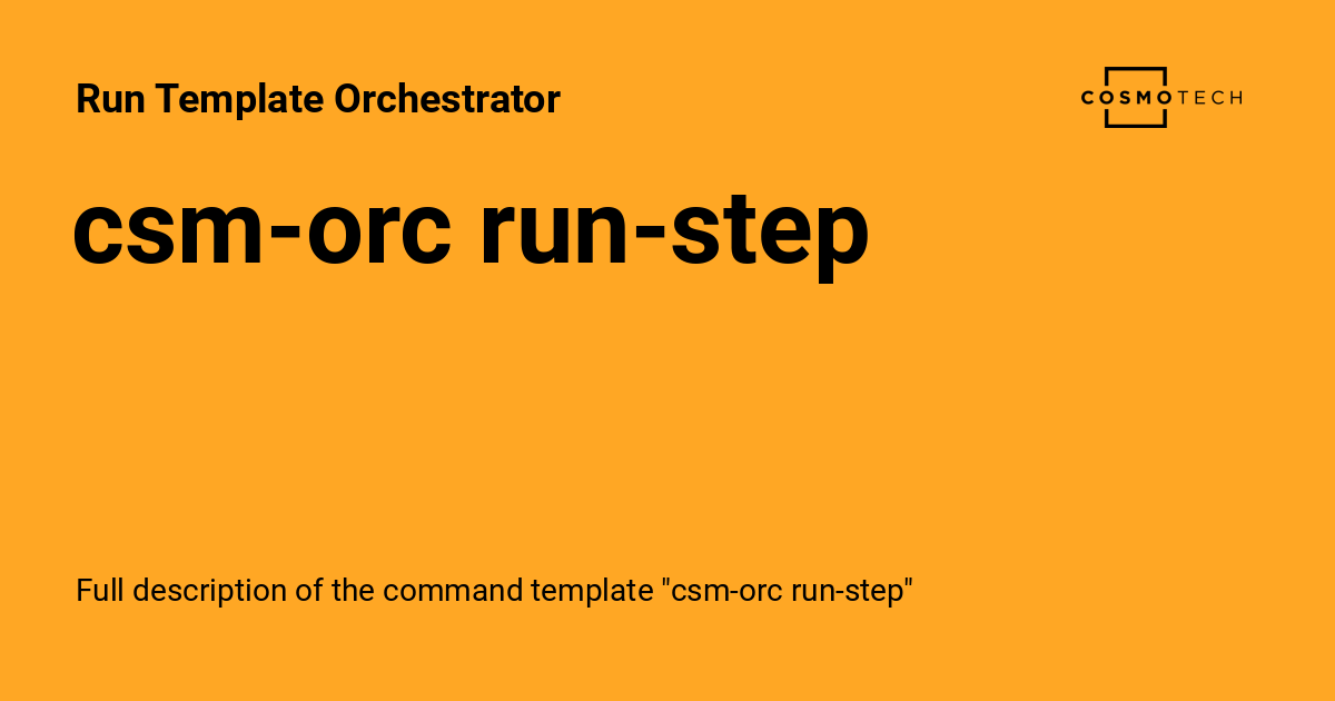 csm-orc run-step - Run Template Orchestrator