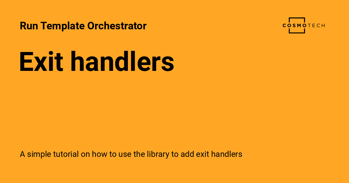 Exit handlers - Run Template Orchestrator Exit handlers - Run Template Orchestrator