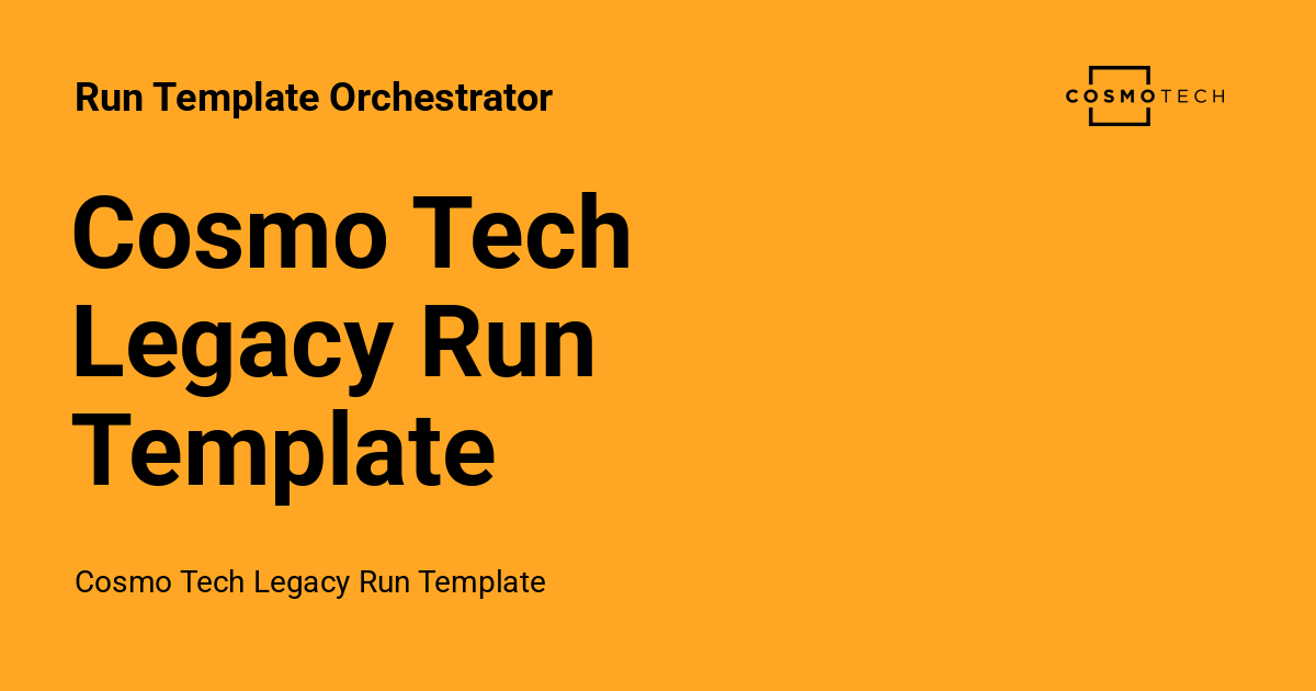 Cosmo Tech Legacy Run Template Run Template Orchestrator