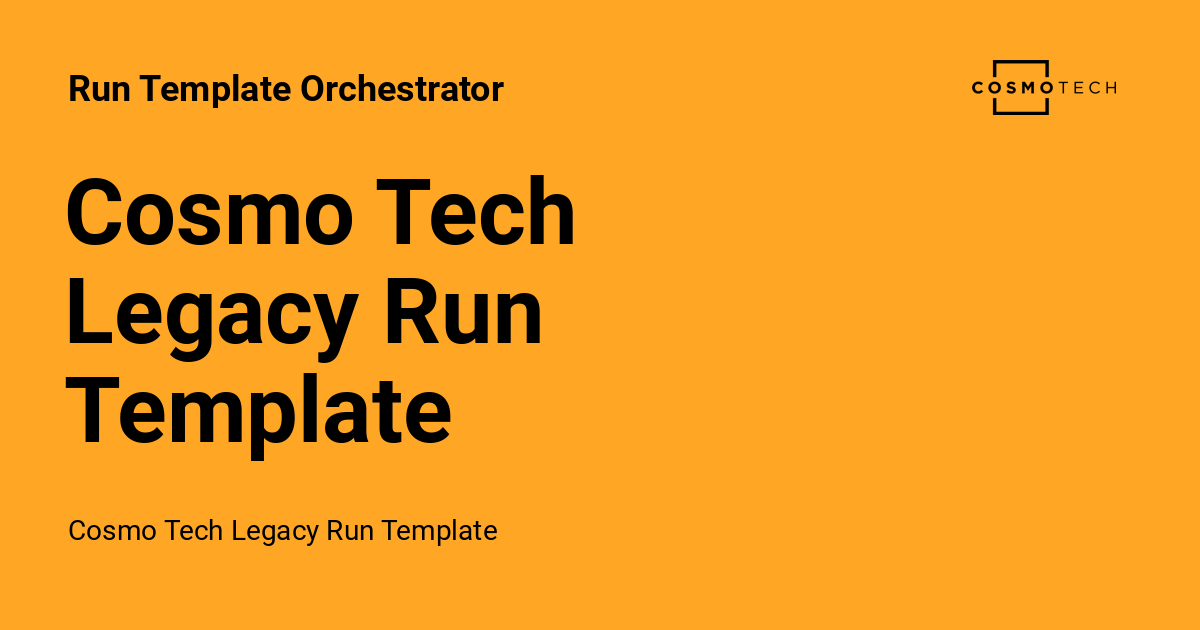 Cosmo Tech Legacy Run Template Run Template Orchestrator